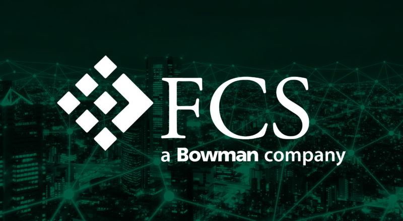AS OF JULY 18, 2024, FCS HAS OFFICIALLY JOINED BOWMAN - FCS Group